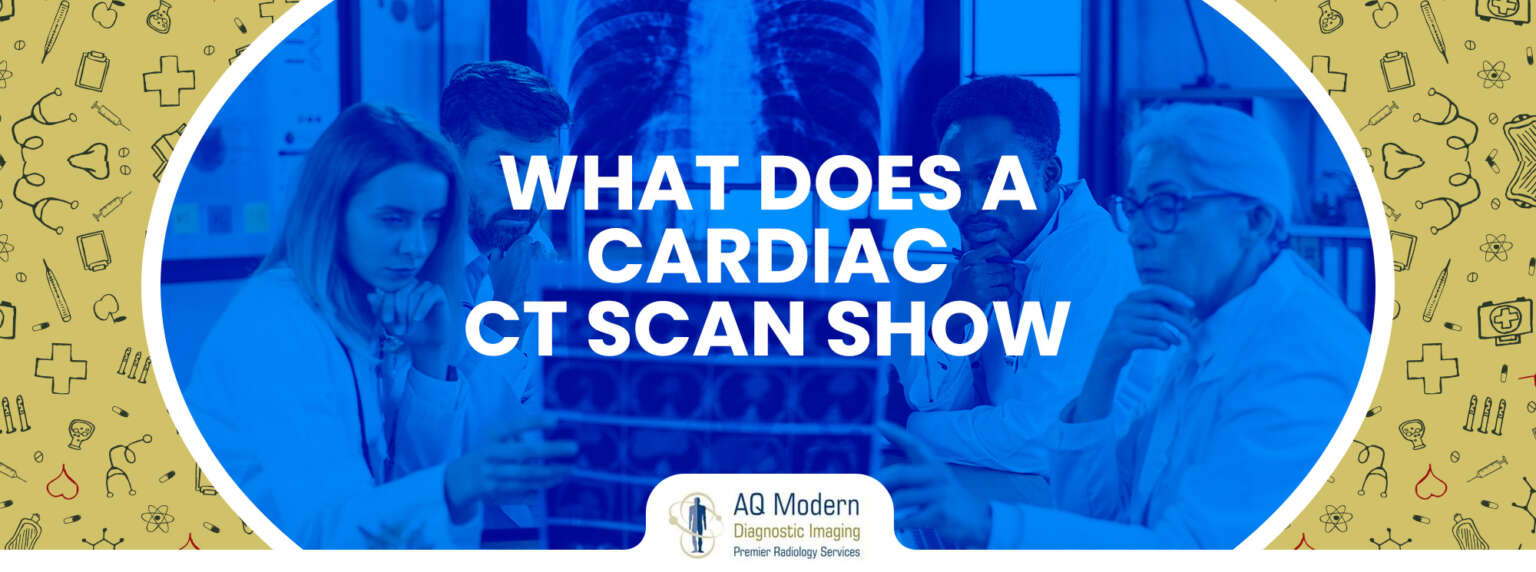 What Does A Cardiac CT Scan Show - AQ Imaging Network